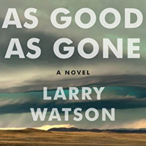 As Good as Gone by Larry Watson | Review - Novel Visits