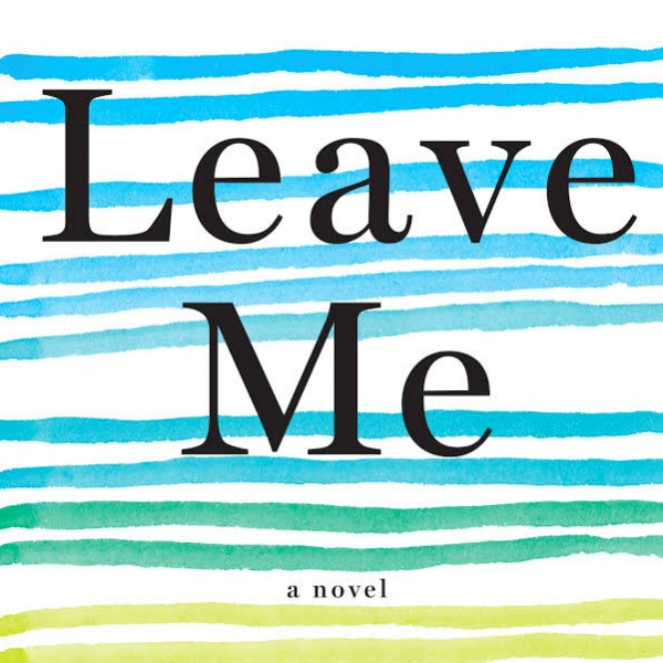 Leave Me by Gayle Forman | Review - Novel Visits