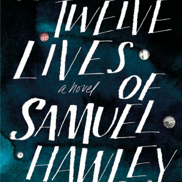 The Twelve Lives of Samuel Hawley by Hannah Tinti | Review - Novel Visits