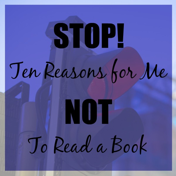STOP! Ten Reasons for Me NOT to Read a Book | More - Novel Visits