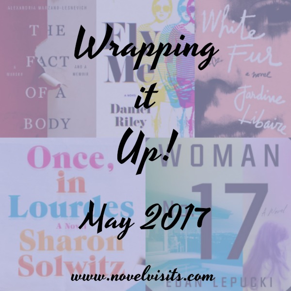 Wrapping It Up! May 2017 | More - Novel Visits