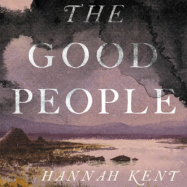 The Good People by Hannah Kent | Review - Novel Visits