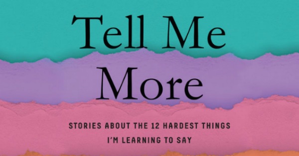 Let's Discuss: TELL ME MORE - Life Lessons from Kelly Corrigan, Me and ...