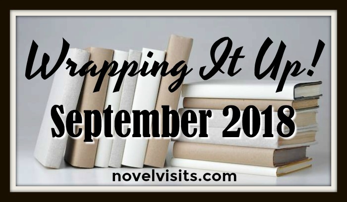 Wrapping It Up! September 2018 | More - Novel Visits