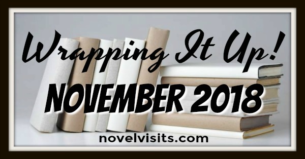 Wrapping It Up! November 2018 | More - Novel Visits